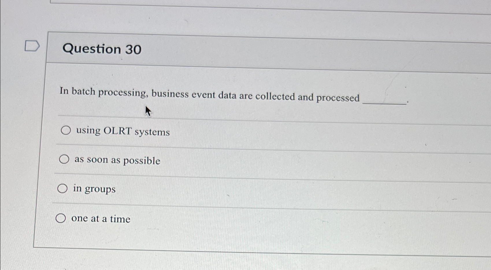 Solved Question 30In batch processing, business event data | Chegg.com