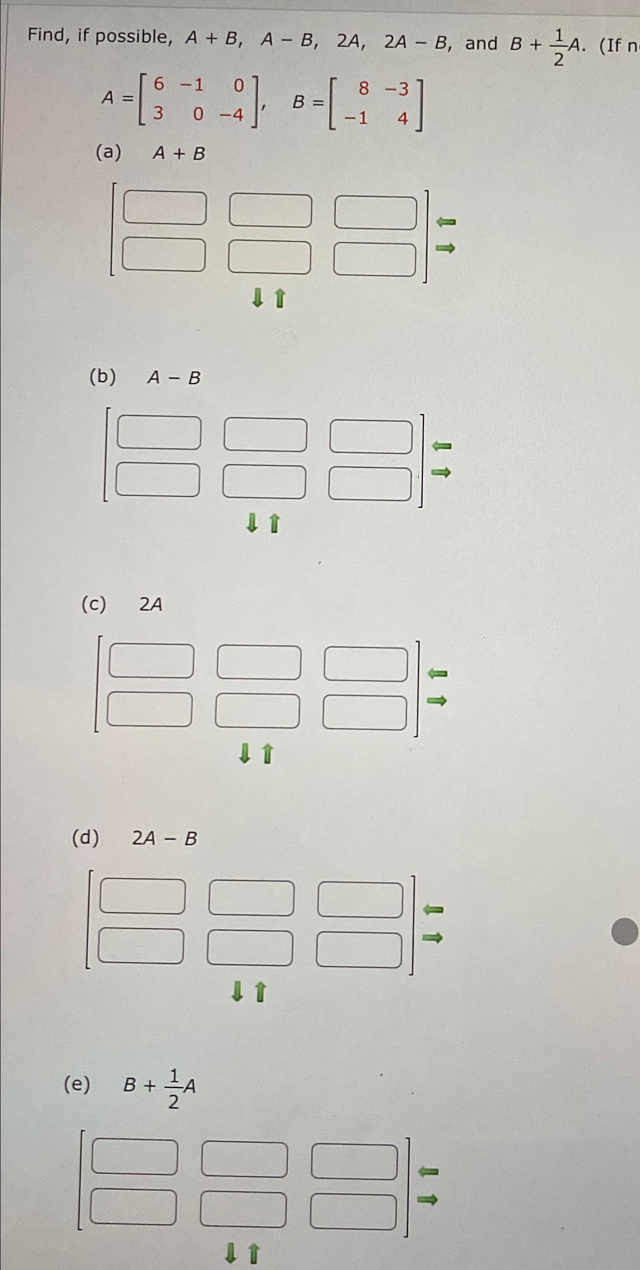 Solved Find, if possible, A+B,A-B,2A,2A-B, ﻿and B+12A. (If | Chegg.com