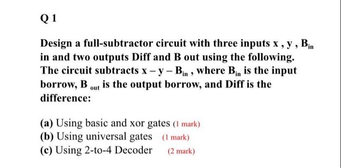Solved Q1 Design a full-subtractor circuit with three inputs | Chegg.com