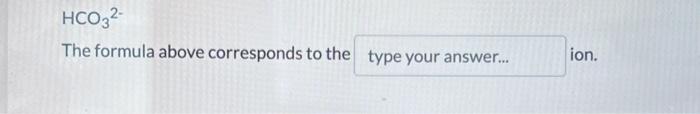 Solved HCO32− The formula above corresponds to the | Chegg.com