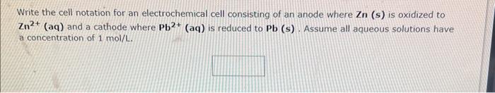 Solved Write the cell notation for an electrochemical cell | Chegg.com