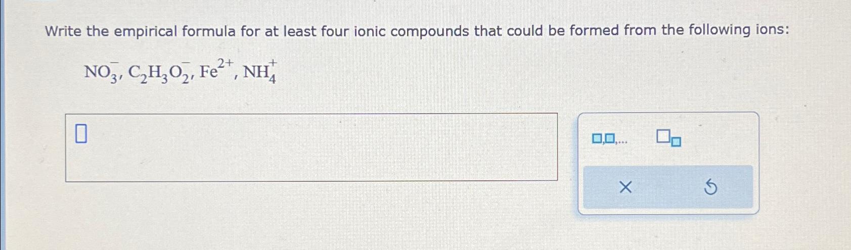 Solved Write the empirical formula for at least four ionic | Chegg.com