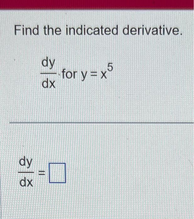Solved Find the indicated derivative. dxdy for y=x5 dxdy= | Chegg.com