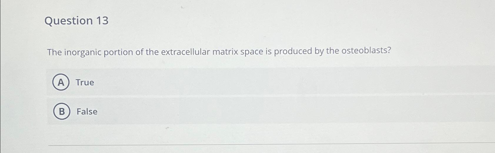 Solved Question 13The inorganic portion of the extracellular | Chegg.com