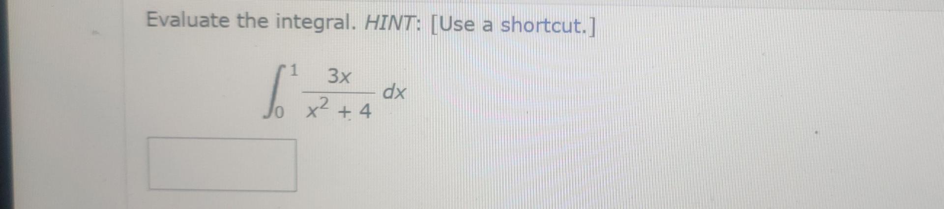 Solved Evaluate the integral. HINT: [Use a shortcut.] 3x dx | Chegg.com