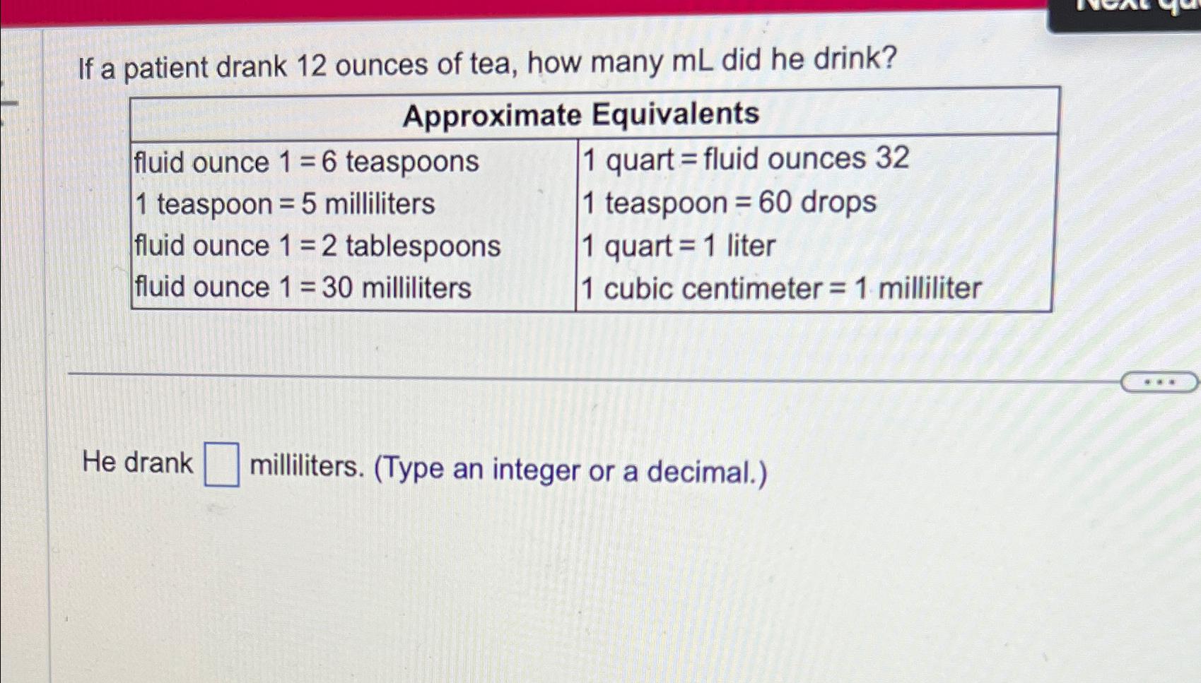Solved If a patient drank 12 ﻿ounces of tea, how many mL | Chegg.com
