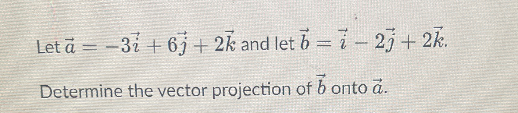 Solved Let vec(a)=-3vec(i)+6vec(j)+2vec(k) ﻿and let | Chegg.com