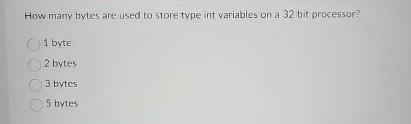 Solved How many bytes are used to store type int variables | Chegg.com