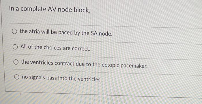 Solved In a complete AV node block, the atria will be paced | Chegg.com