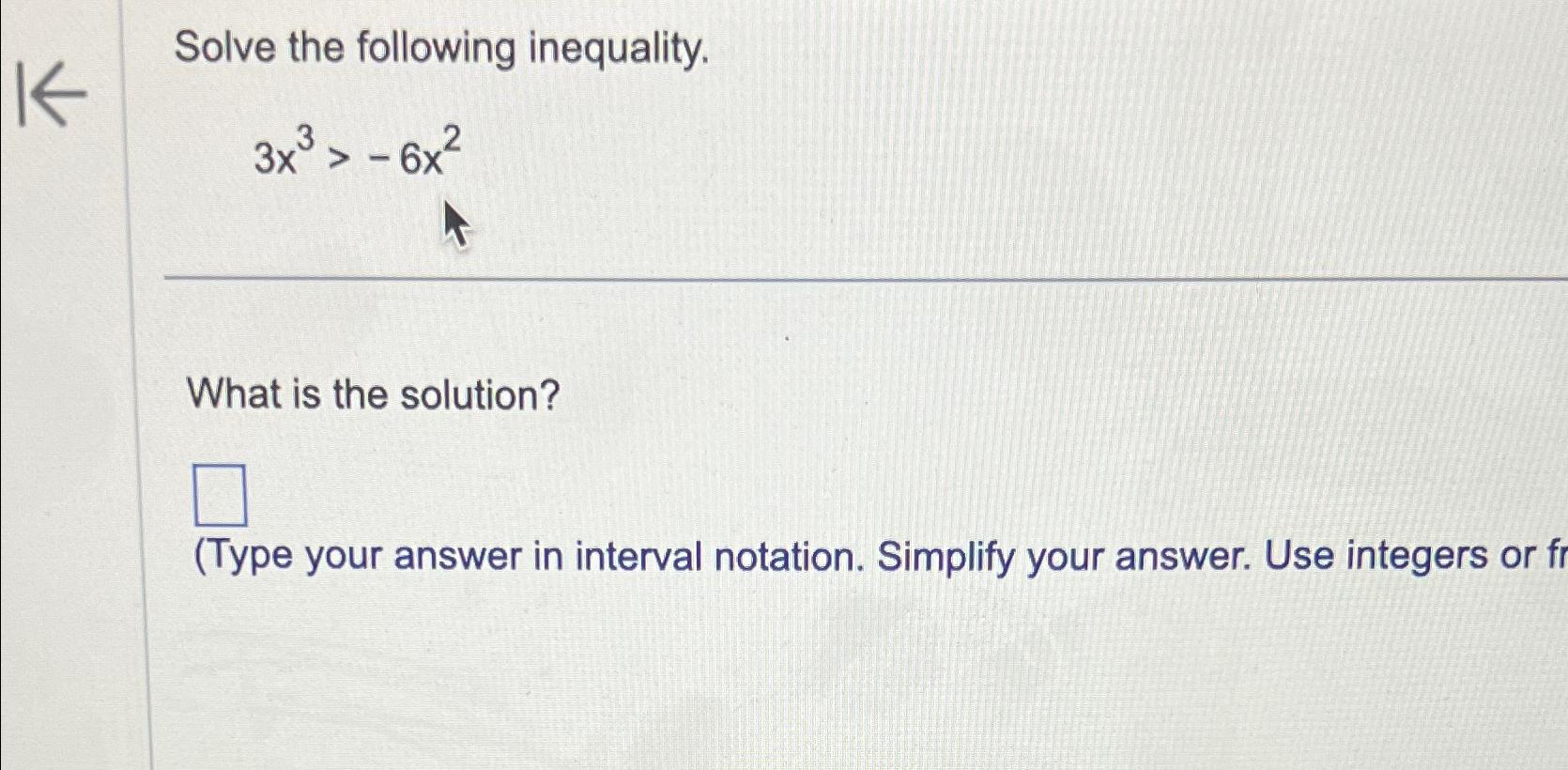 Solved Solve the following inequality.3x3>-6x2What is the | Chegg.com