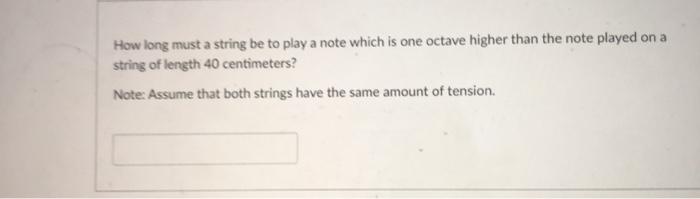 Solved How long must a string be to play a note which is one | Chegg.com