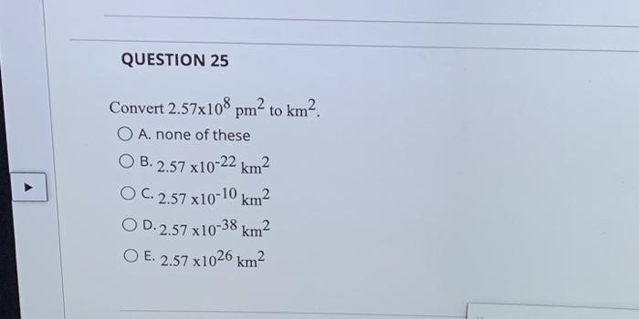 Solved OD.2.57 x10-38 km2 QUESTION 25 Convert 2.57x108 pm2 | Chegg.com