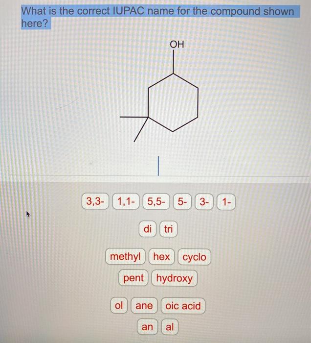 Solved What is the correct IUPAC name for the compound shown | Chegg.com