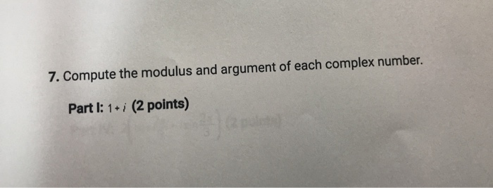 Solved 7. Compute the modulus and argument of each complex | Chegg.com