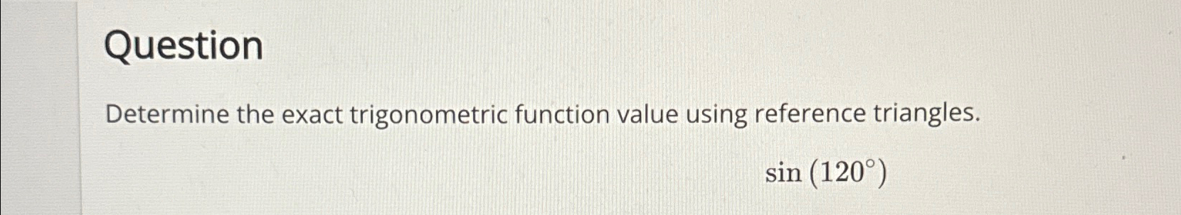Solved QuestionDetermine the exact trigonometric function | Chegg.com