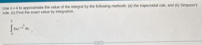 Solved Use n=4 to approximate the value of the integral by | Chegg.com