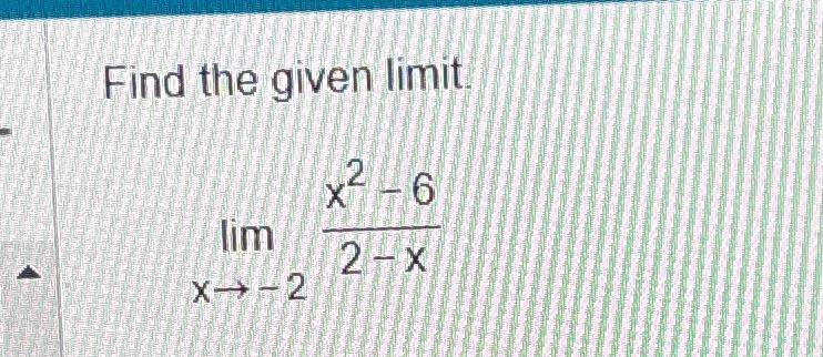 Solved Find the given limit.limx→-2x2-62-x | Chegg.com