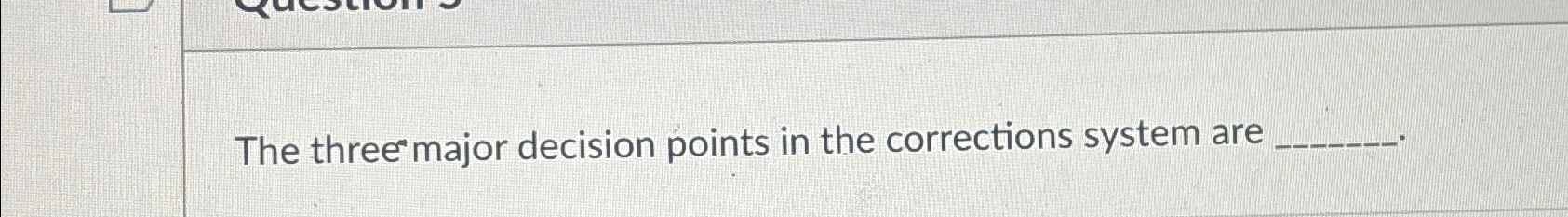 Solved The three major decision points in the corrections | Chegg.com