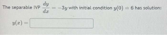 Solved The separable IVP dxdy=−3y with initial condition | Chegg.com