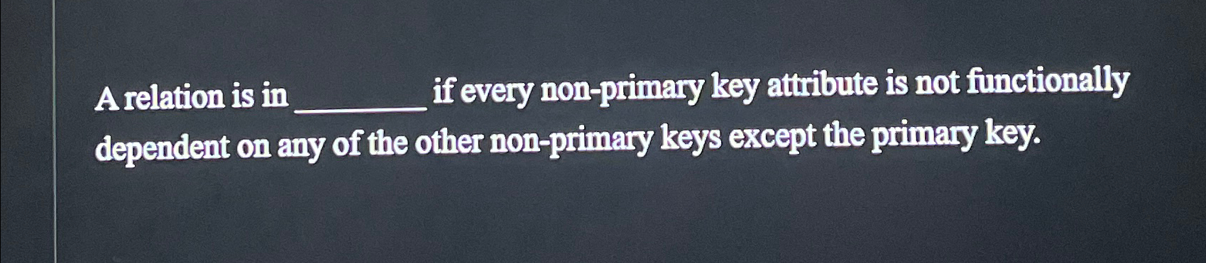 Solved A relation is in if every non-primary key attribute | Chegg.com