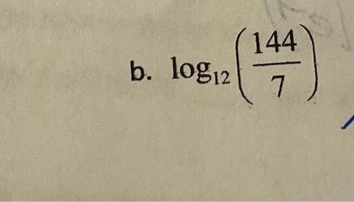 Solved (144 b. log12 7. | Chegg.com