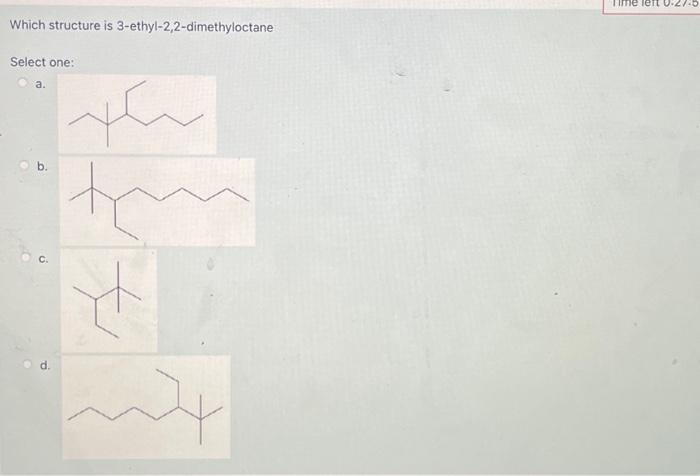 Solved Which Structure Is 3 Ethyl 2 2 Dimethyloctane Select