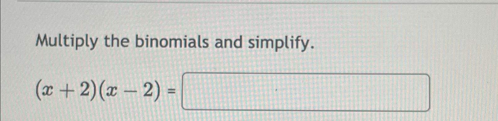 Solved Multiply the binomials and simplify.(x+2)(x-2)= | Chegg.com