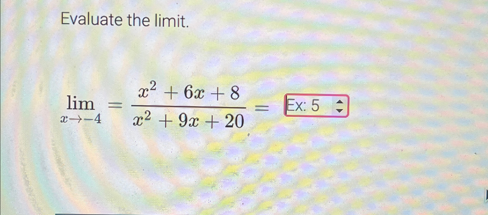 Solved Evaluate the limit.limx→-4=x2+6x+8x2+9x+20= Ex: 5 | Chegg.com
