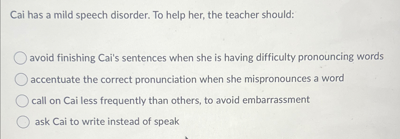 Solved Cai has a mild speech disorder. To help her, the | Chegg.com