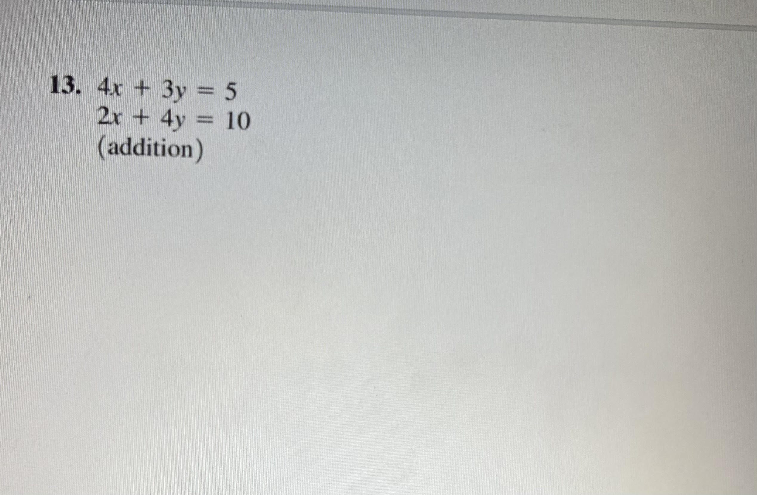 Solved 4x+3y=52x+4y=10( ﻿addition) | Chegg.com