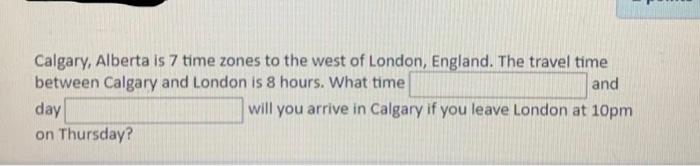Solved Calgary, Alberta is 7 time zones to the west of | Chegg.com