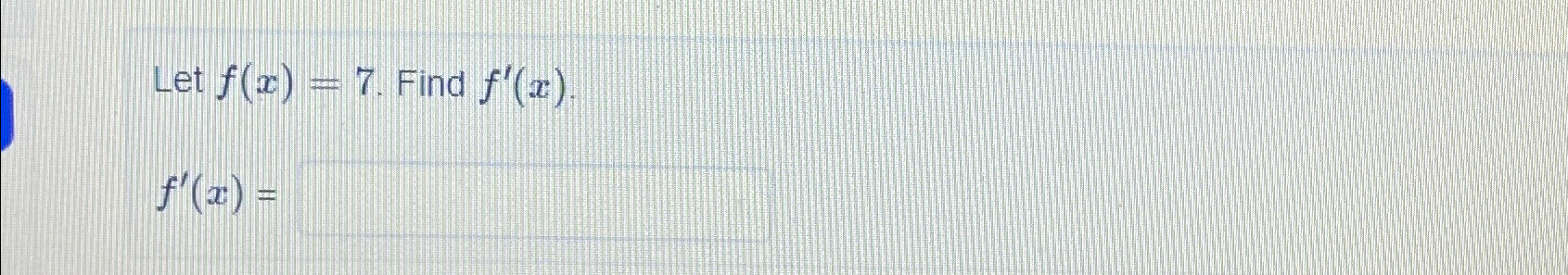 Solved Let f(x)=7. ﻿Find f'(x).f'(x)= | Chegg.com