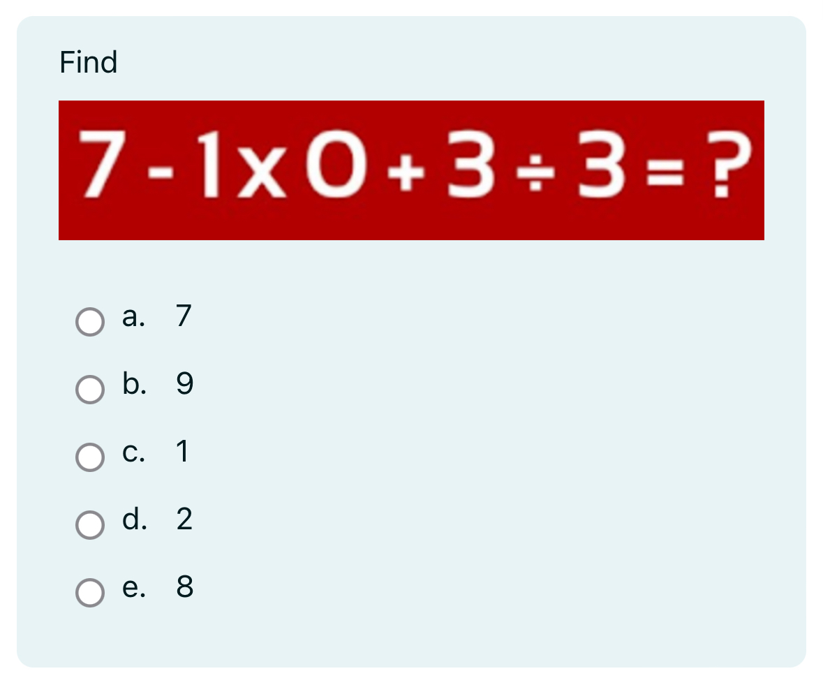 Solved Find7-1×0+3÷3=a. 7b. 9c. 1d. 2e. 8 | Chegg.com