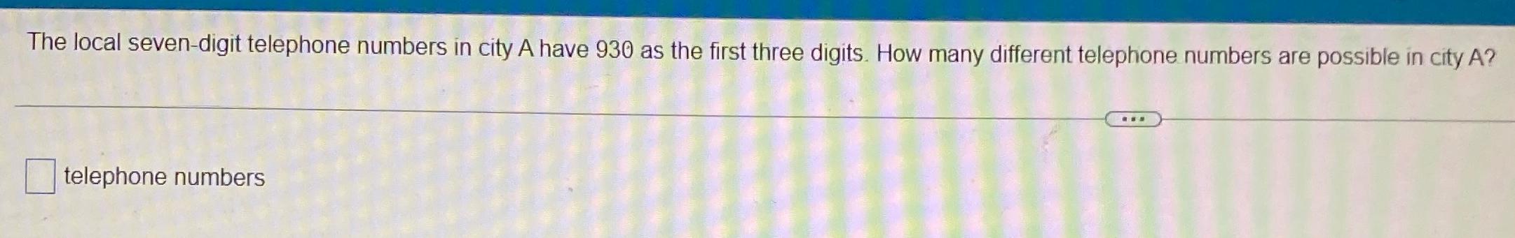 Solved The local seven-digit telephone numbers in city A | Chegg.com
