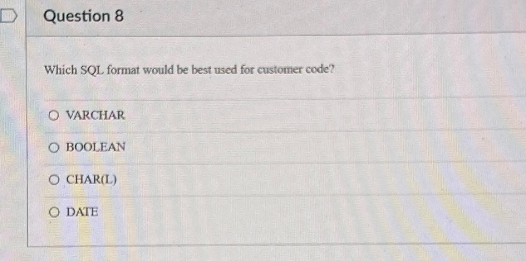 Solved Question 8Which SQL format would be best used for | Chegg.com