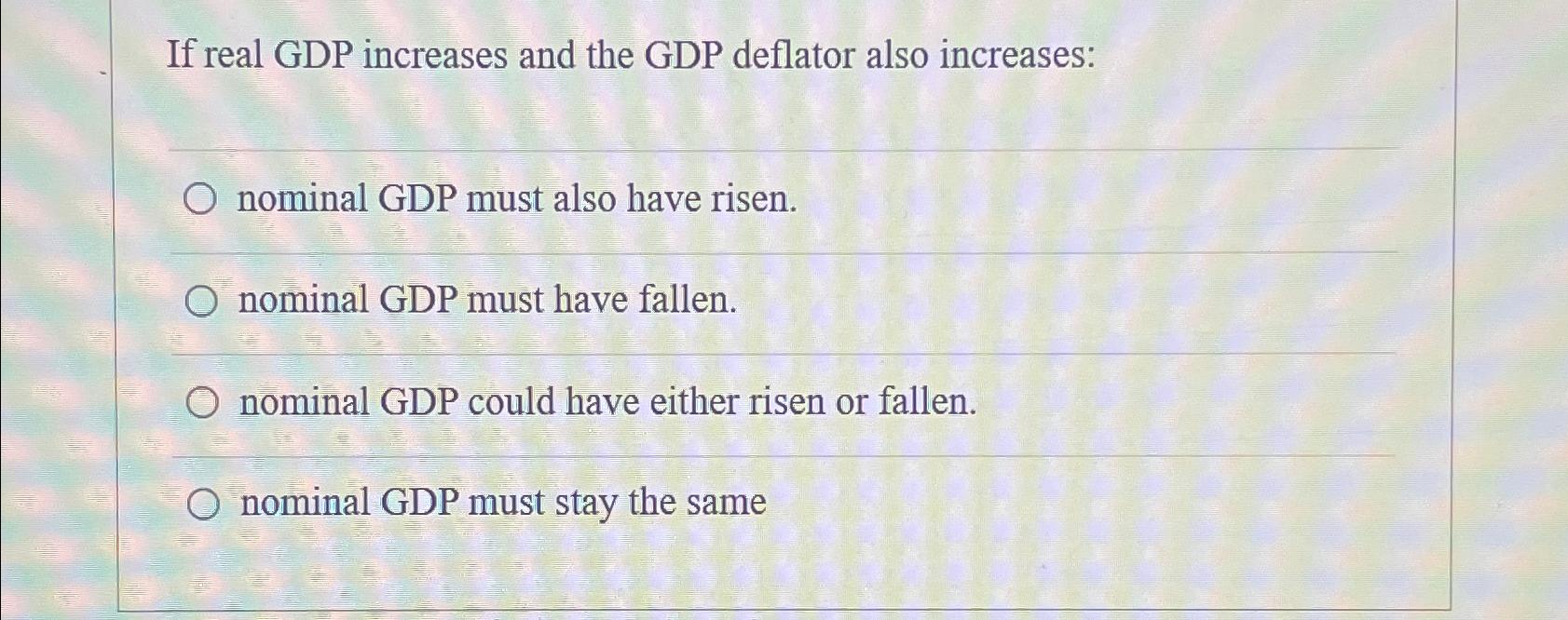Solved If real GDP increases and the GDP deflator also | Chegg.com