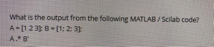 Solved What is the output from the following MATLAB / Scilab | Chegg.com