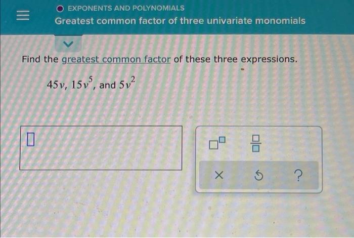 Solved E O EXPONENTS AND POLYNOMIALS Greatest common factor | Chegg.com