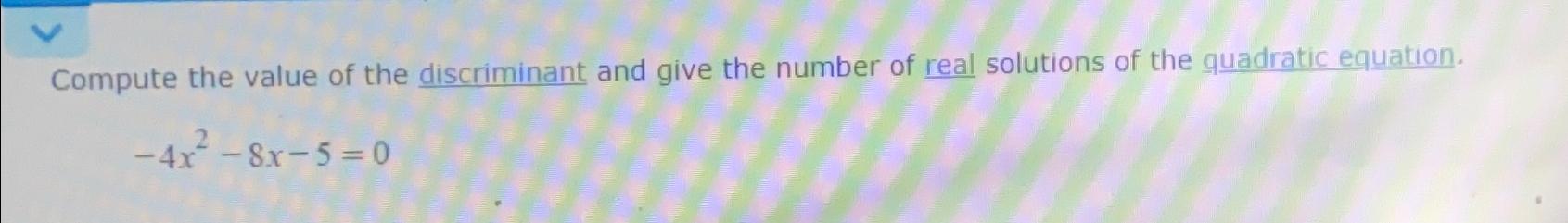 Solved Compute the value of the discriminant and give the | Chegg.com