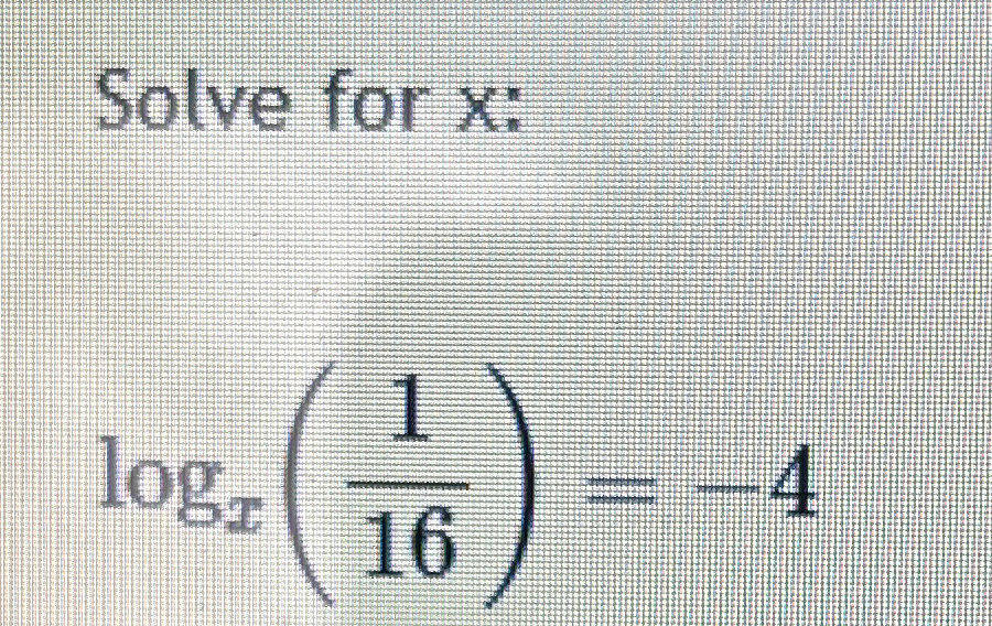 Solved Solve for x ﻿:logx(116)=-4 | Chegg.com