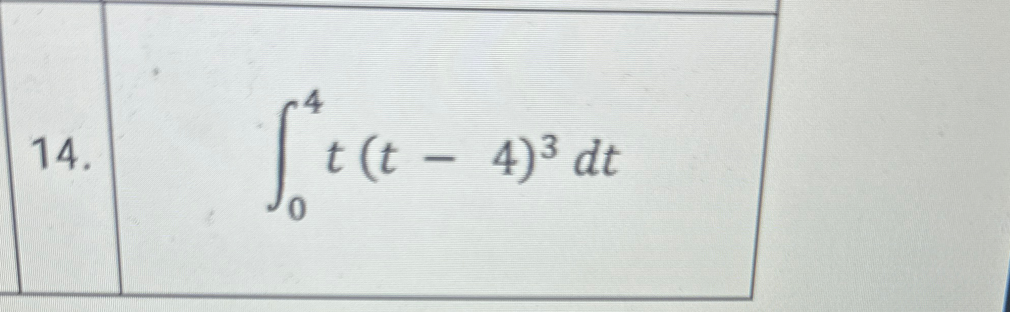 Solved ∫04t(t-4)3dtEvaluate each definite integral using | Chegg.com