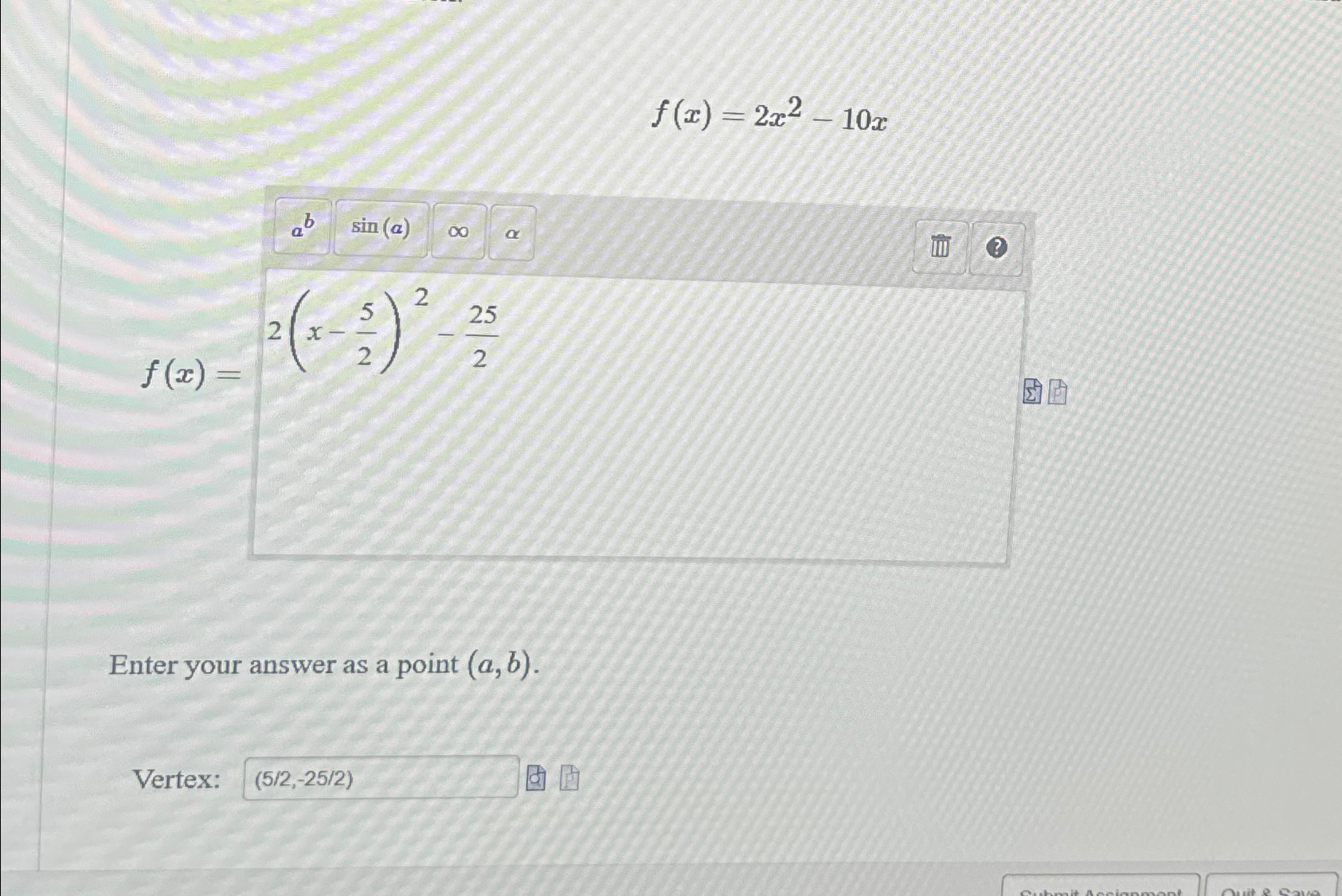 Solved f(x)=2x2-10xf(x)=2x2-10xf(x)=2(x-52)2-252Enter your | Chegg.com