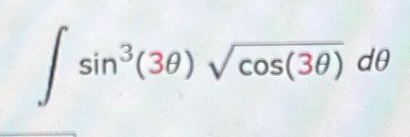 Solved ∫﻿﻿sin3(3θ)cos(3θ)2dθ | Chegg.com