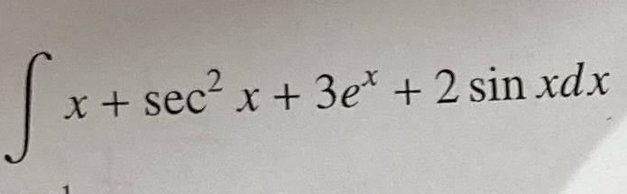 Solved ∫﻿﻿x+sec2x+3ex+2sinxdx | Chegg.com