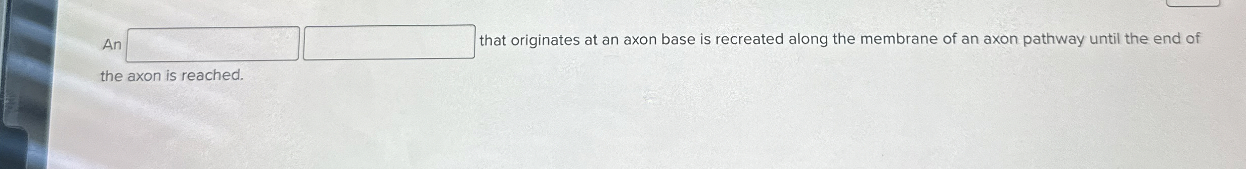 Solved Anthat originates at an axon base is recreated along | Chegg.com