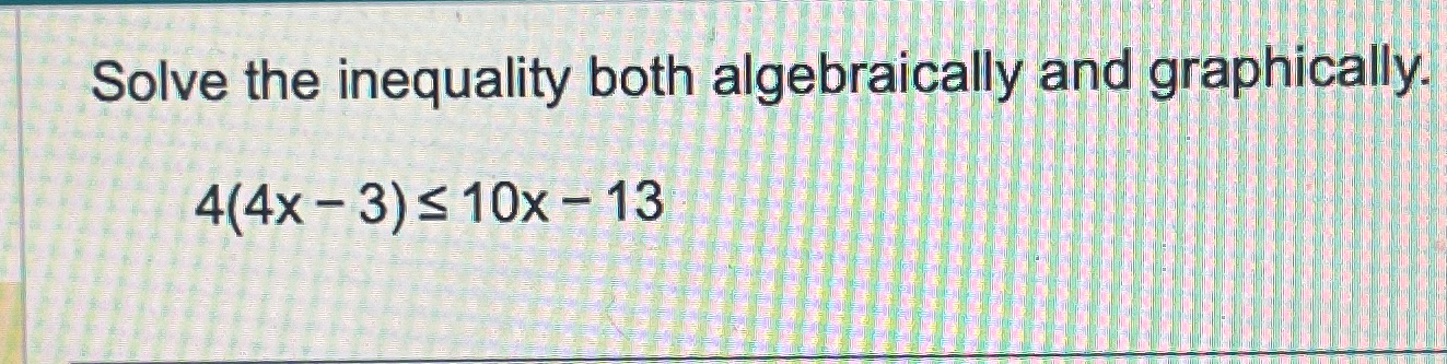 Solve the inequality both algebraically and | Chegg.com