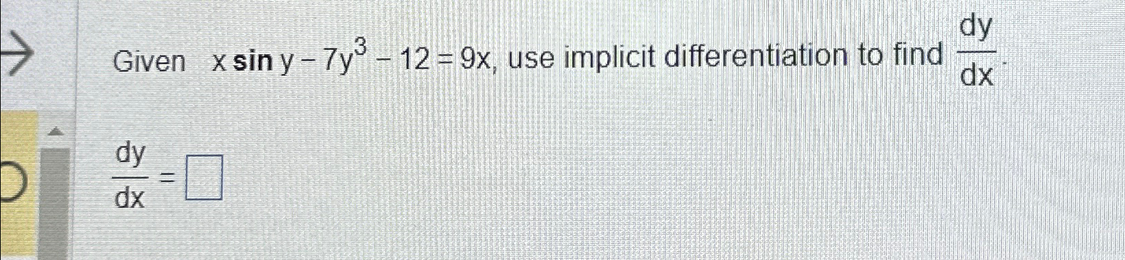 Solved Given xsiny-7y3-12=9x, ﻿use implicit differentiation | Chegg.com