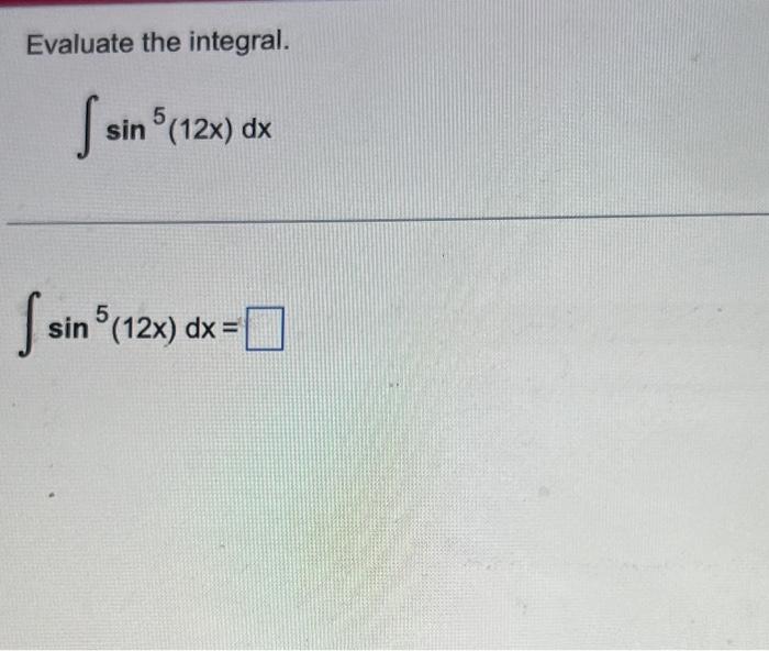 Solved Evaluate the integral. ∫sin5(12x)dx ∫sin5(12x)dx= | Chegg.com