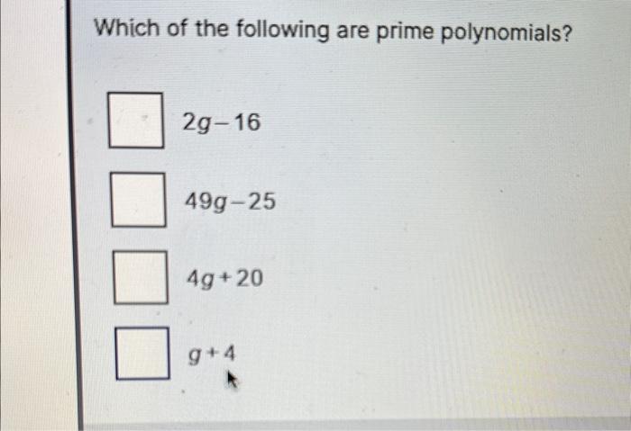Solved Which of the following are prime polynomials? 2g−16 | Chegg.com