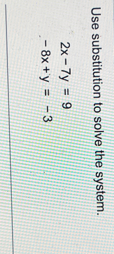 Solved Use substitution to solve the system.2x-7y=9-8x+y=-3 | Chegg.com
